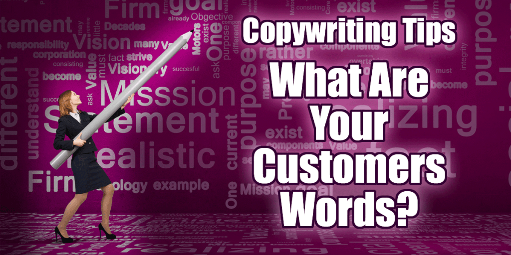 Copywriting Tips – What Are Your Customers Words? – Marketing Artfully