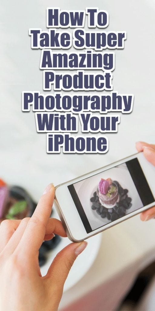 How To Take Super Amazing Product Photography With Your iPhone