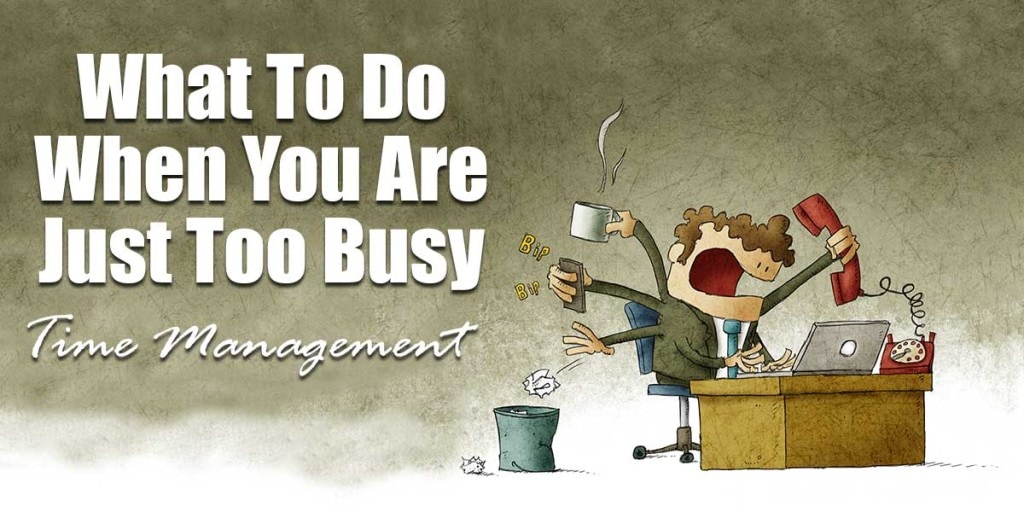 What To Do When You Are Just Too Busy | Time Management Tips ...
