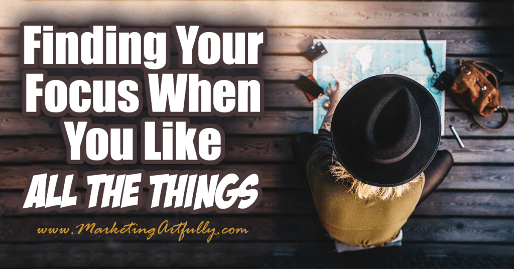 8 Steps To Finding Your Focus When You Like All The Things