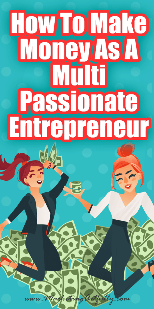 How To Make Money As A Multi Passionate Entrepreneur