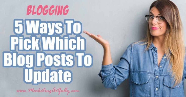 5 Ways To Pick Which Blog Posts To Update – Marketing Artfully
