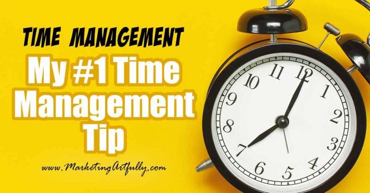 My #1 Time Management Tip – Marketing Artfully