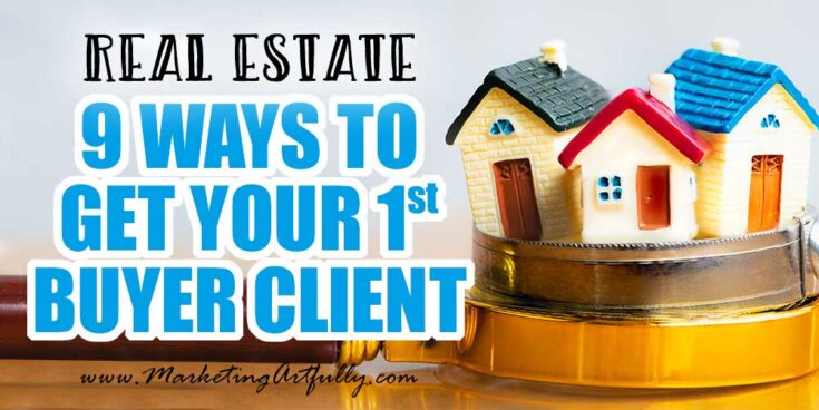 9 Ways To Get Your First Buyer Client - Real Estate Marketing