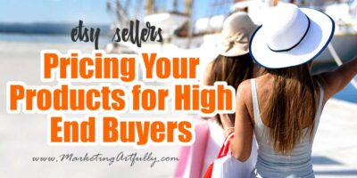 Pricing Your Etsy Products For High End Buyers – Marketing Artfully