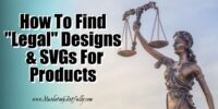 How To Find “Legal” Designs and SVGs To Use For Your Products ...