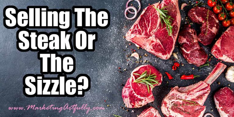 Are You Selling The Steak Or The Sizzle? (Features Versus Benefits ...