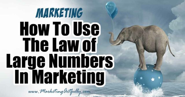 How To Use The Law of Large Numbers In Your Marketing