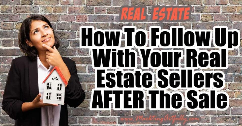 How To Follow Up With Your Real Estate Sellers AFTER The Sale