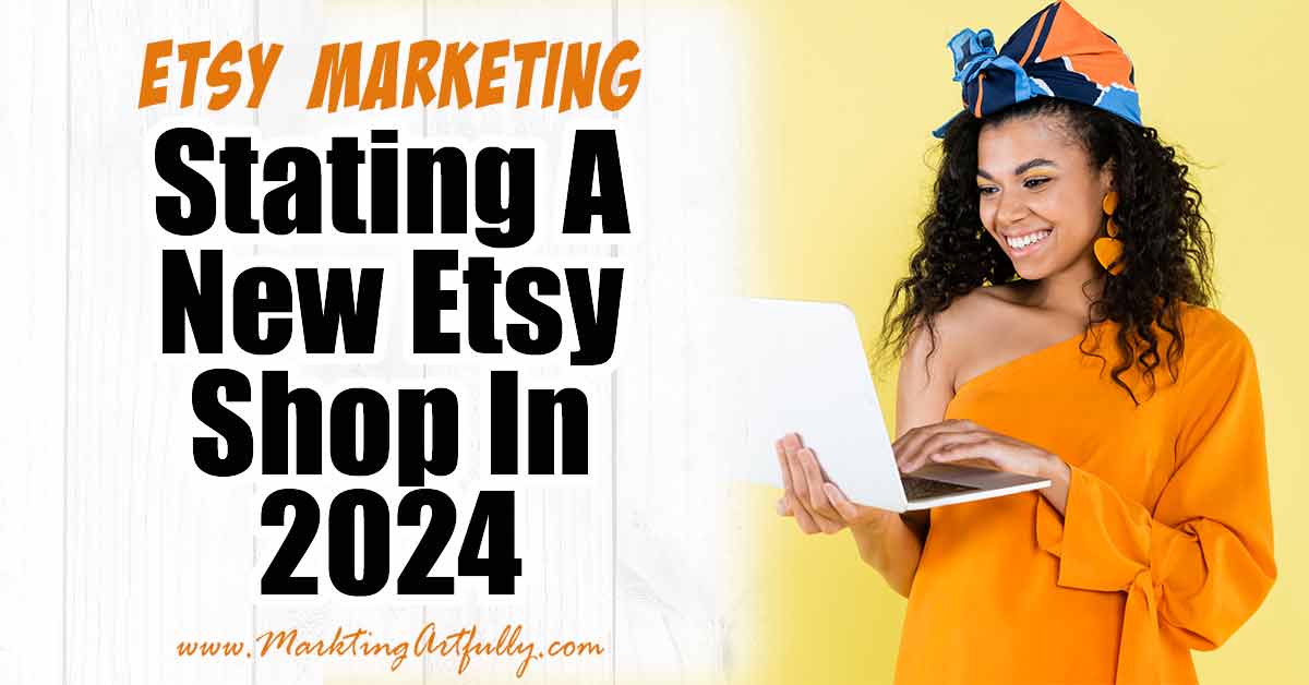 Tips and Ideas For Starting A New Etsy Shop In 2024