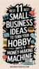 11 Best Small Business Ideas to Turn Your Hobby into a Money-Making Machine